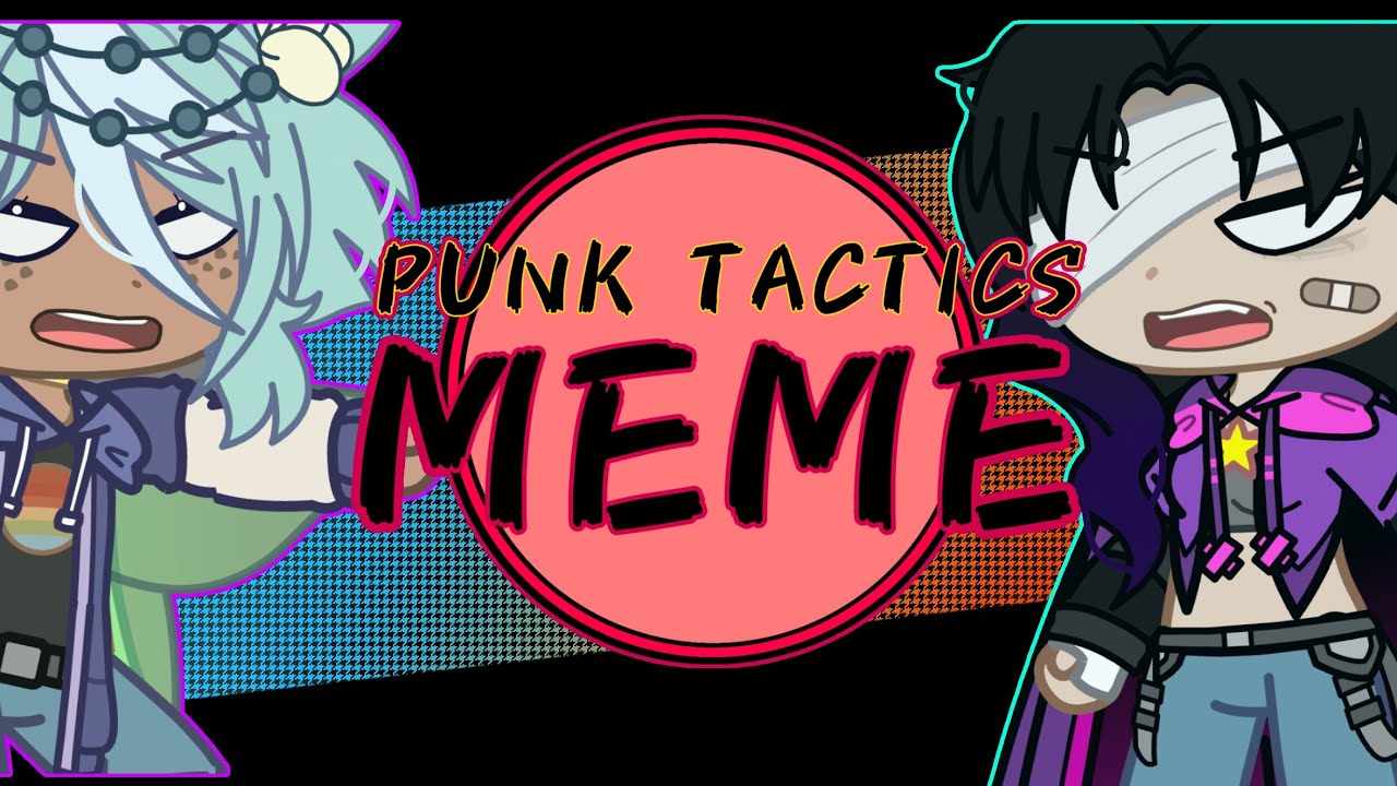PUNK TACTICS (Meme) Gacha Club Ft: Emilie & Ashleigh (My OCs) - YouTube
