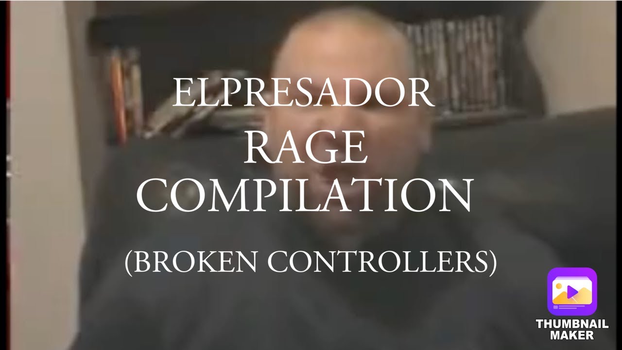 ELPRESADOR - RAGE COMPILATION (BROKEN CONTROLLERS) - YouTube