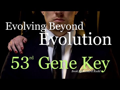 Gene Key 53~Evolving beyond Evolution! This changed my life! Are you ...