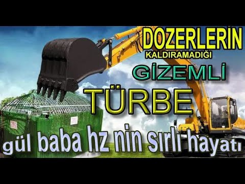 dozerlerin kaldıramadığı  gizemli ''TÜRBE'' hikayesi gül baba hz nin kimsenin bilmediği sırlı hayatı