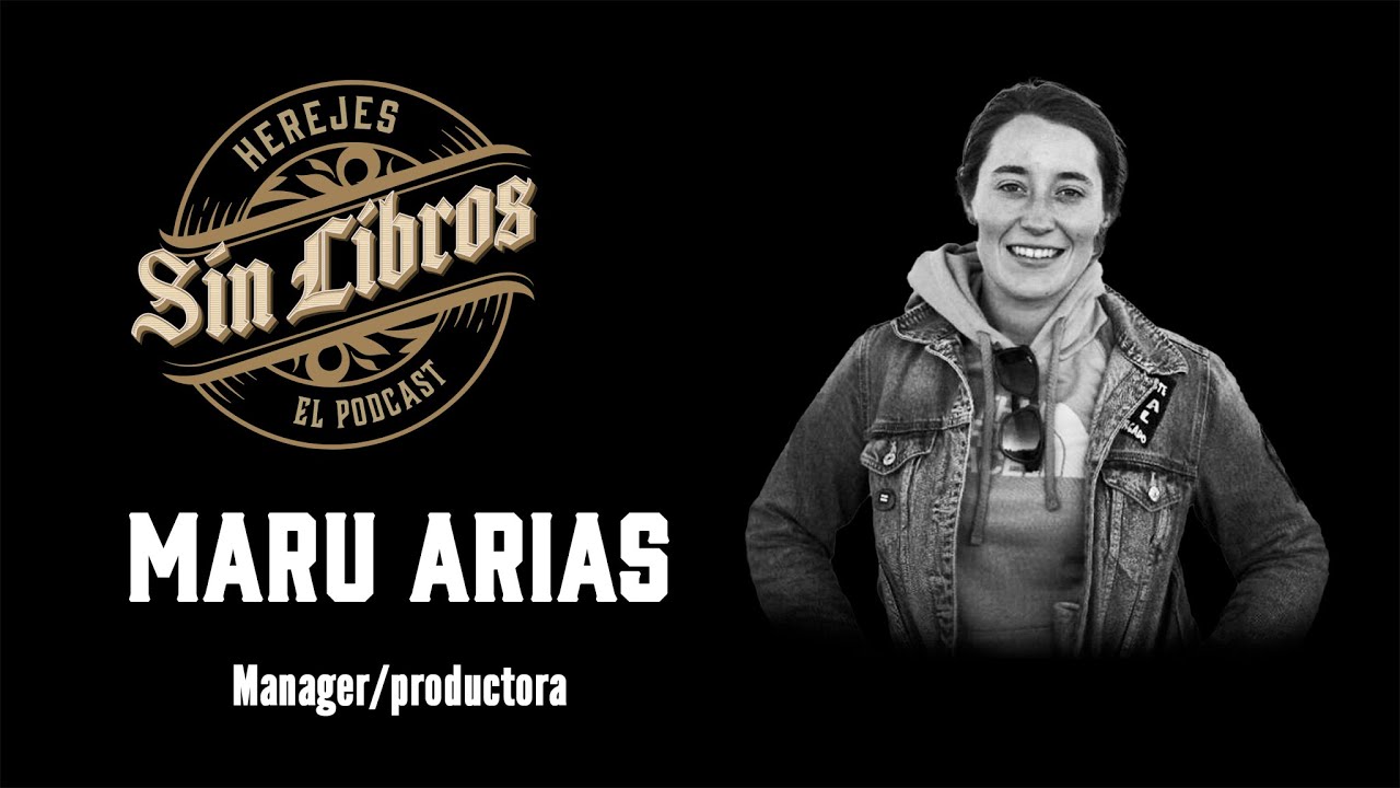 Herejes el Podcast: Sin Libros #4 Maru Arias (manager/productora) - YouTube