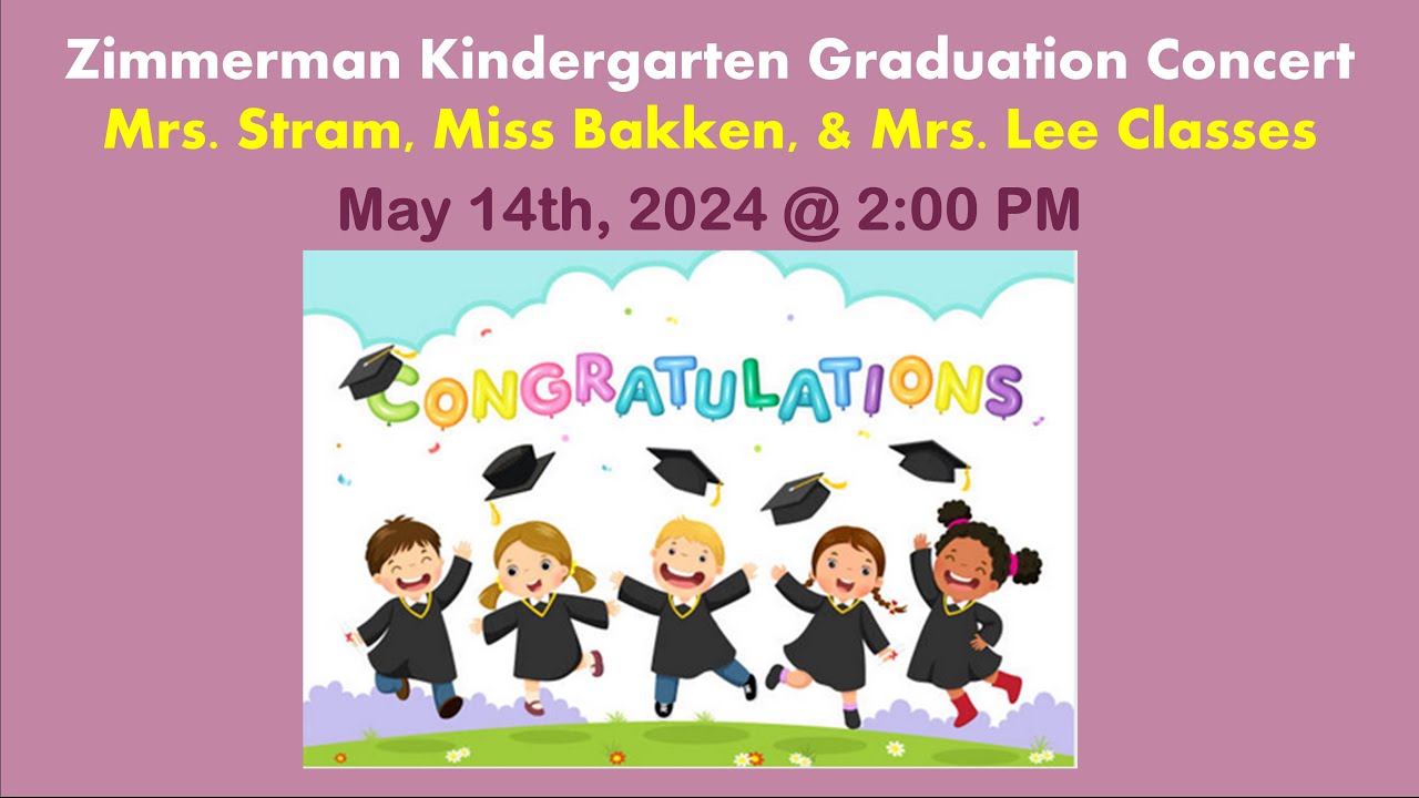 Zimmerman Kindergarten Graduation Concert Mrs. Stram, Miss Bakken ...