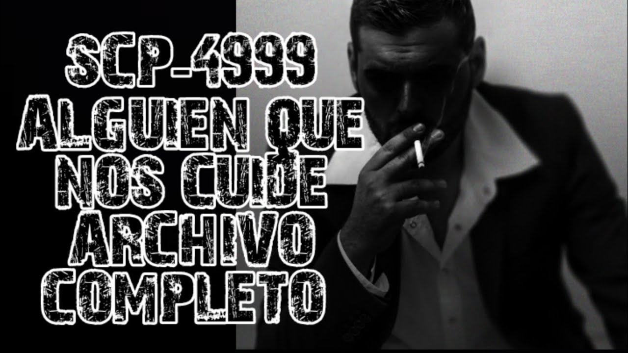 SCP-4999 ALGUIEN QUE NOS CUIDE ARCHIVO COMPLETO - YouTube