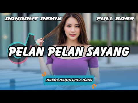 DJ PELAN PELAN SAYANG - VIRAL TIKTOK TERBARU | DANGDUT REMIX FULL BASS 2025 | DJ X PRO