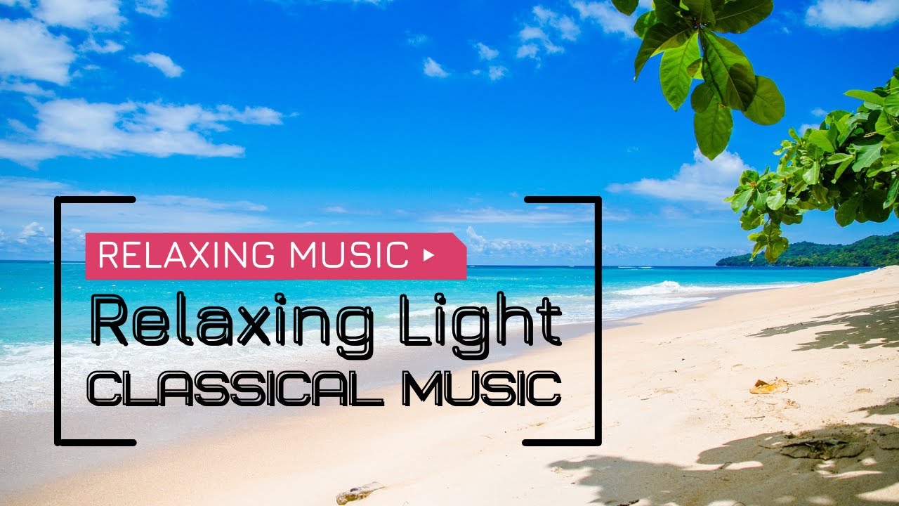 Relaxing Light Classical Music | Relaxing Upbeat Classical Music - YouTube