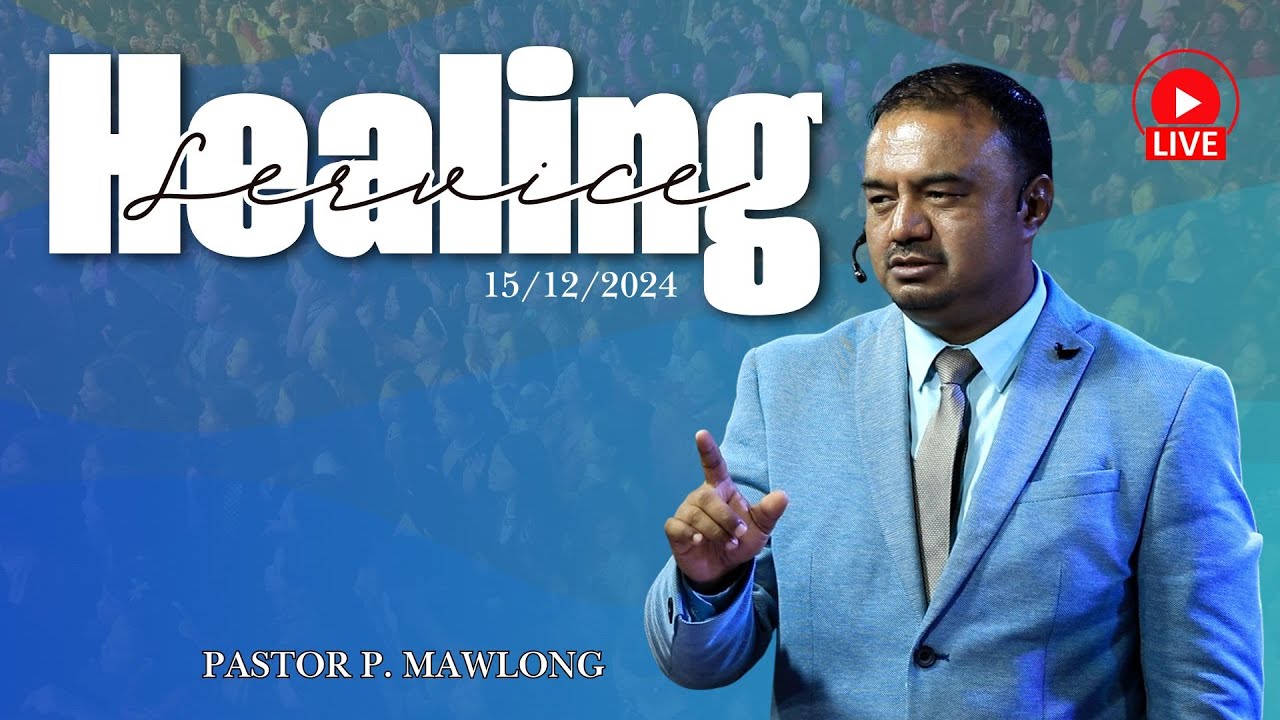 HEALING SERVICE | PASTOR P. MAWLONG | 15.12.24 - YouTube