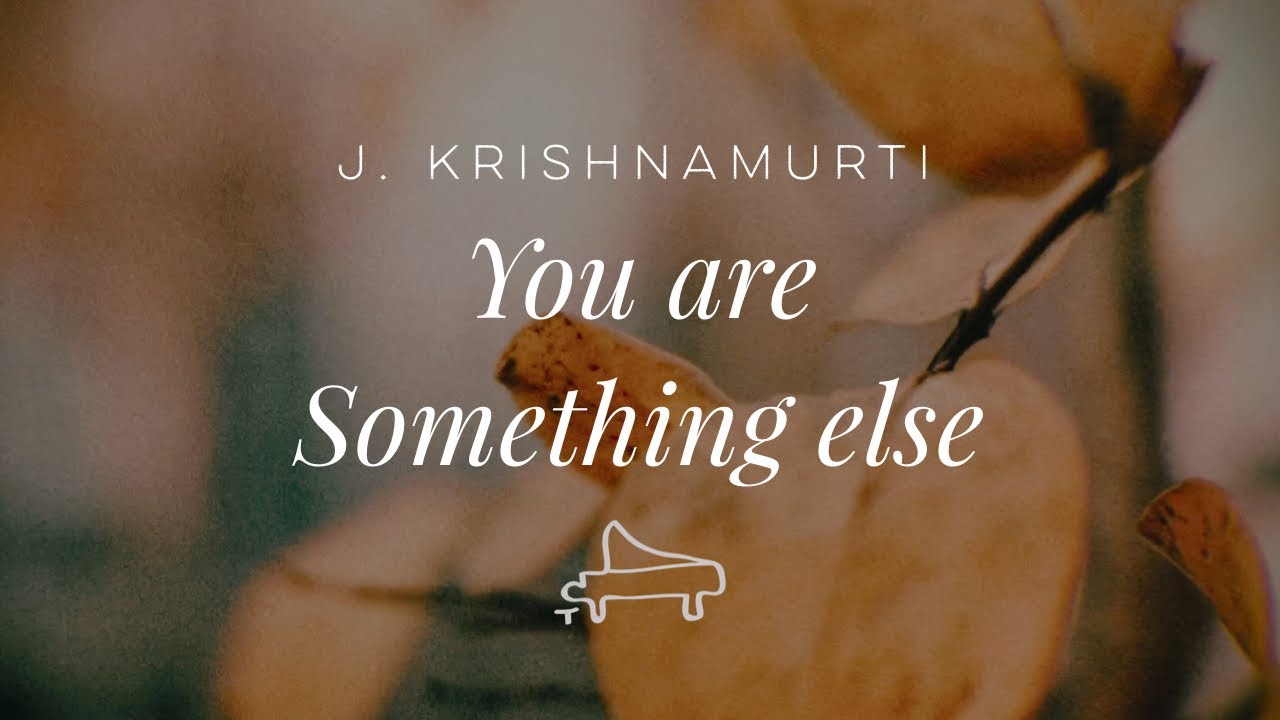 J. Krishnamurti | You are something else | immersive pointer | piano A ...