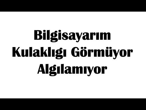 Bilgisayarım Kulaklığı Görmüyor Algılamıyor ÇÖZÜMÜ