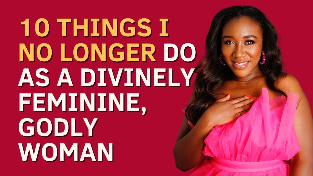 10 things I no longer do as a Divinely Feminine Woman | Biblical ...