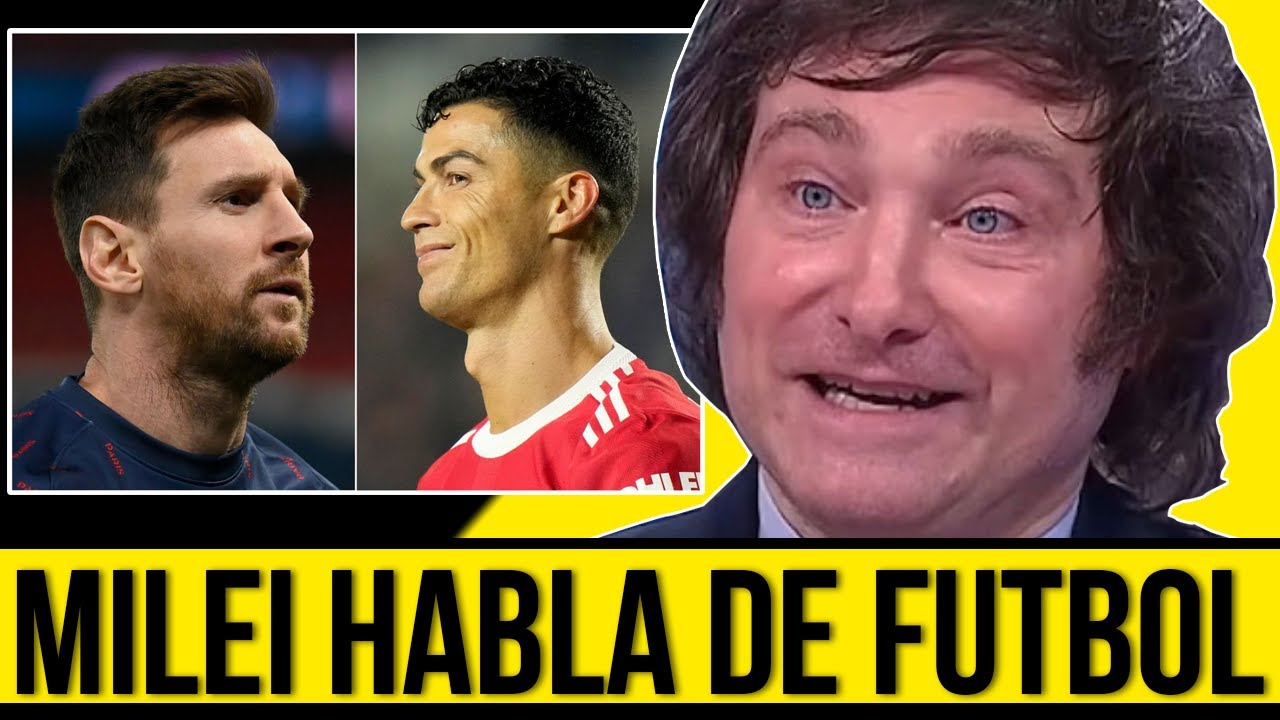 JAVIER MILEI | "MESSI ES EL MEJOR DE LA HISTORIA Y CRISTIANO RONALDO ...