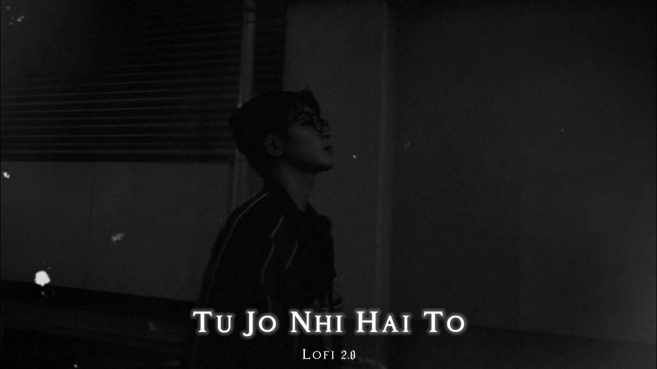 Tu Jo Nahi Hai To Lofi Song Tu Jo Nhi Hai To Lofi Slowed Reverb Song