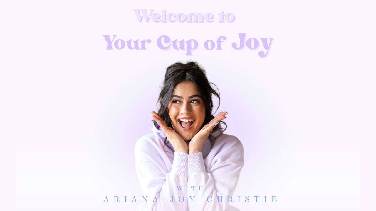 Welcome to Your Cup of Joy with Ariana Joy Christie! - YouTube