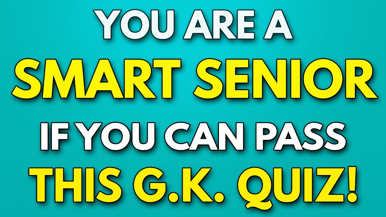 Are You A HYPER INTELLIGENT Senior? - General Knowledge Quiz for ...
