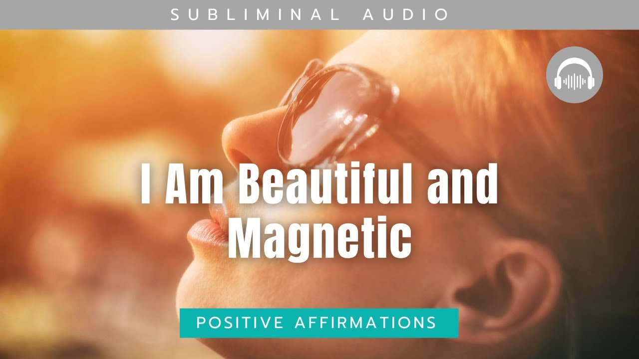 I Am Beautiful and Magnetic - Subliminal Affirmations for Confidence ...