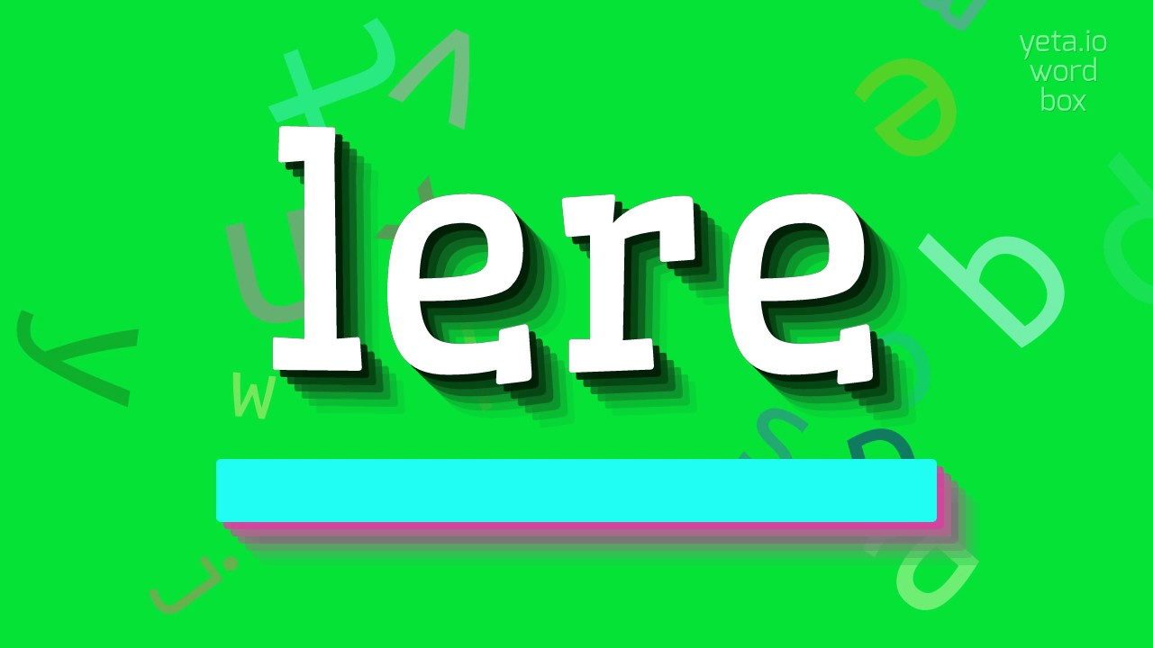 How to say "lere"! (High Quality Voices) - YouTube