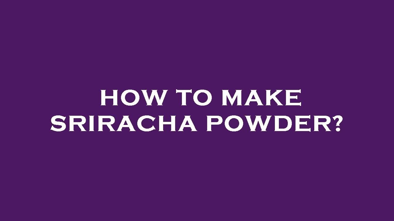 How to make sriracha powder? - YouTube