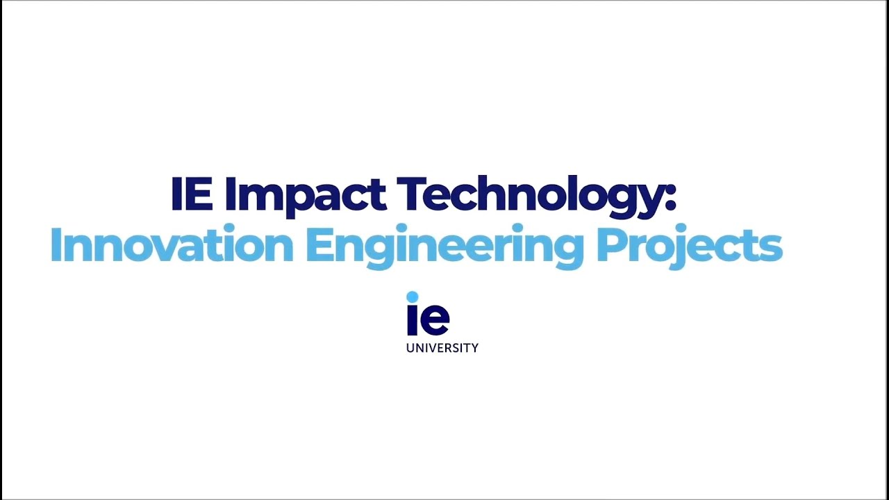 IE Impact Technology | Innovation & Engineering Projects - YouTube