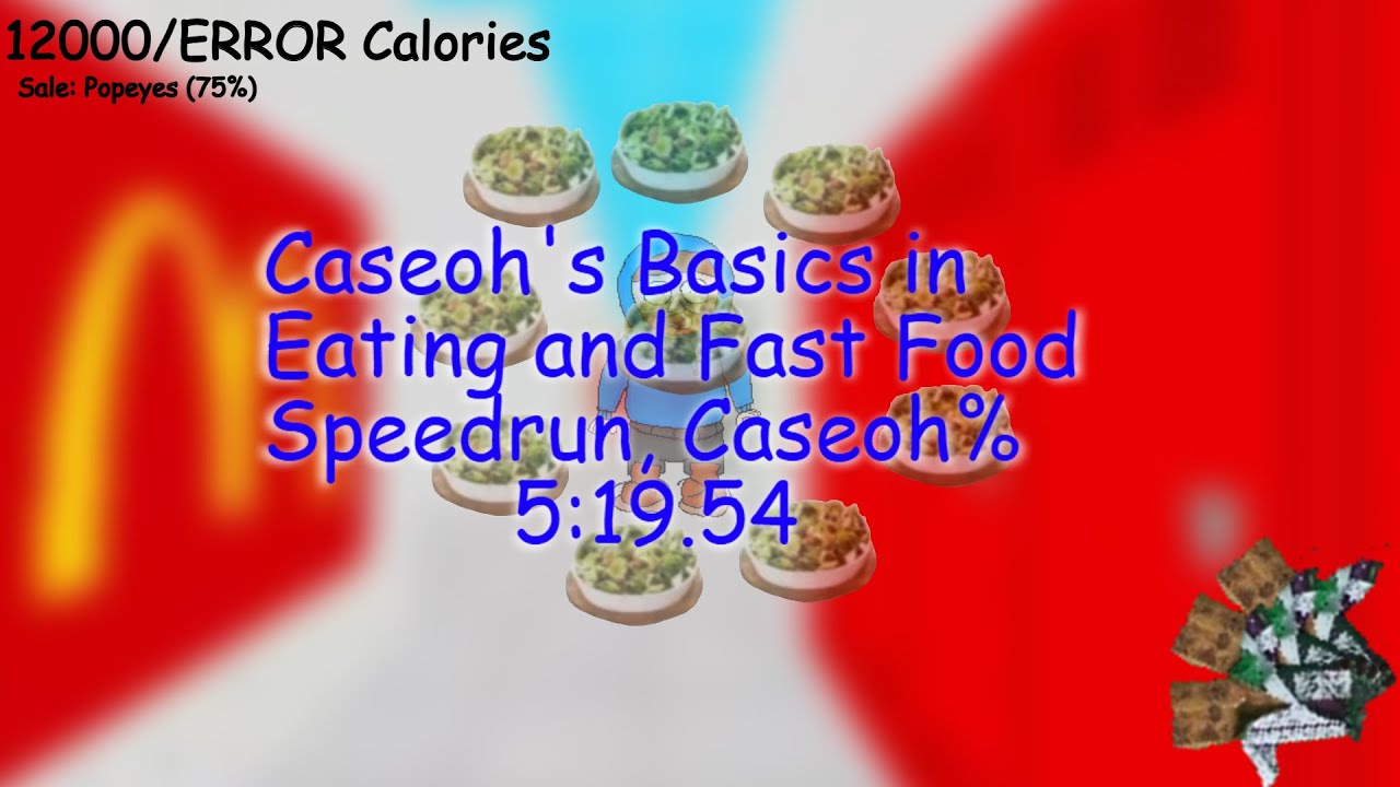 Caseoh's Basics in Eating and Fast Food Speedrun, Caseoh%, 5:19.540 ...