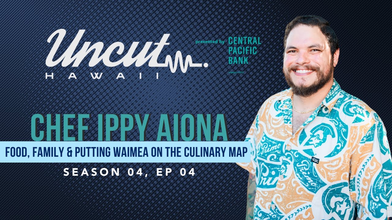 Season 04 Ep 04: Chef Ippy Aiona // Food, Family & Putting Waimea on ...