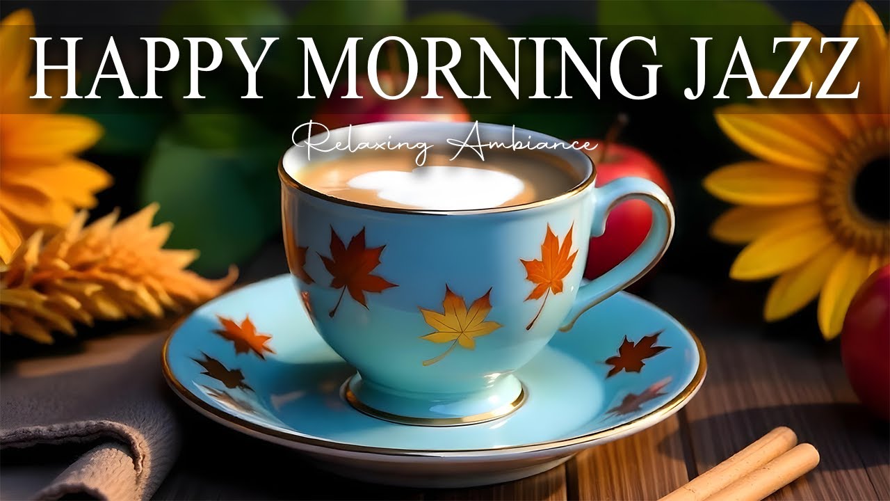 Happy Morning Jazz🎶 Positive Bossa Nova Instrumental & Relaxing Jazz ...