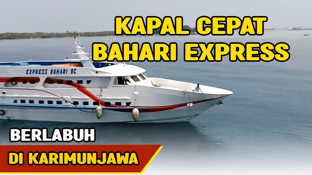 KAPAL CEPAT EXPRESS BAHARI BERLABUH DI KARIMUNJAWA - YouTube
