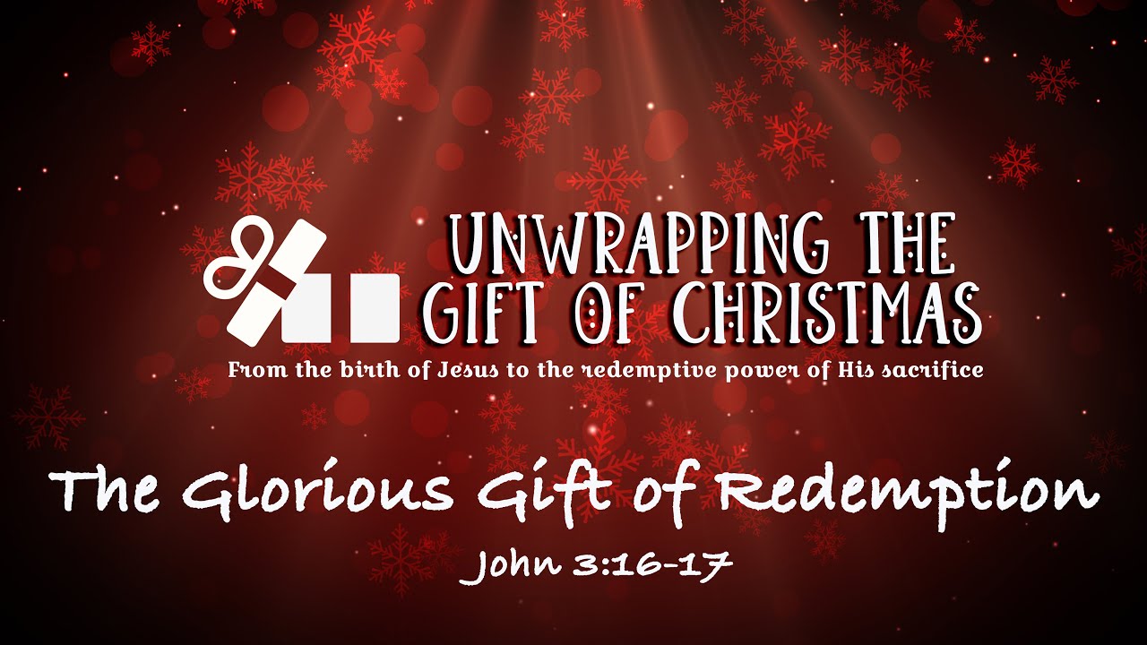 “The Glorious Gift of Redemption” Part 1 from Unwrapping Christmas ...