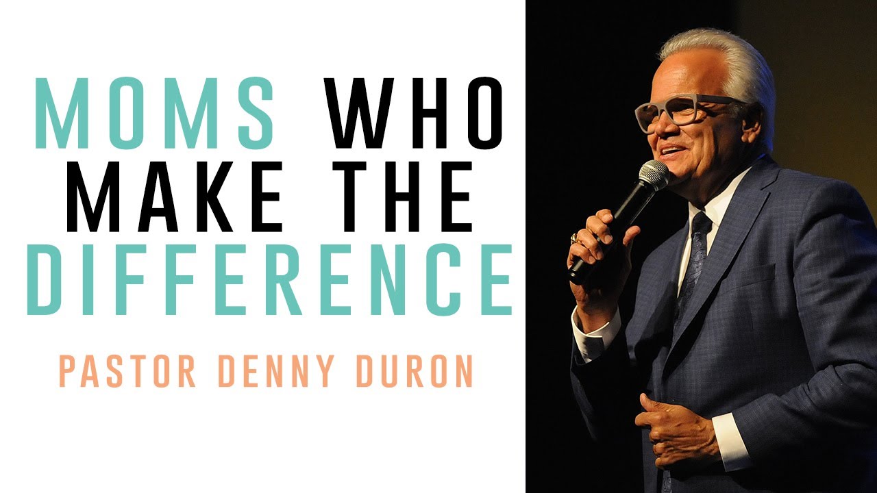 5-12-19 Pastor Denny Duron: Moms Who Make The Difference - YouTube