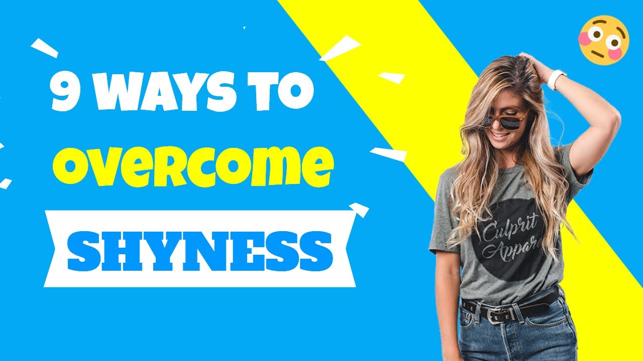 9 Ways To Get Over Shyness [OVERCOME FROM BEING SHY!] - YouTube