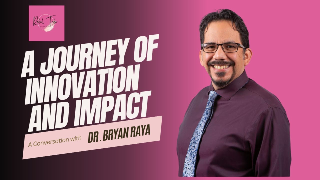 A Journey of Innovation and Impact: A Conversation with Dr. Bryan Raya ...
