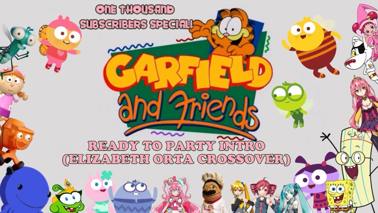 Garfield and Friends Ready To Party Intro (ELIZABETH ORTA CROSSOVER) 1K ...