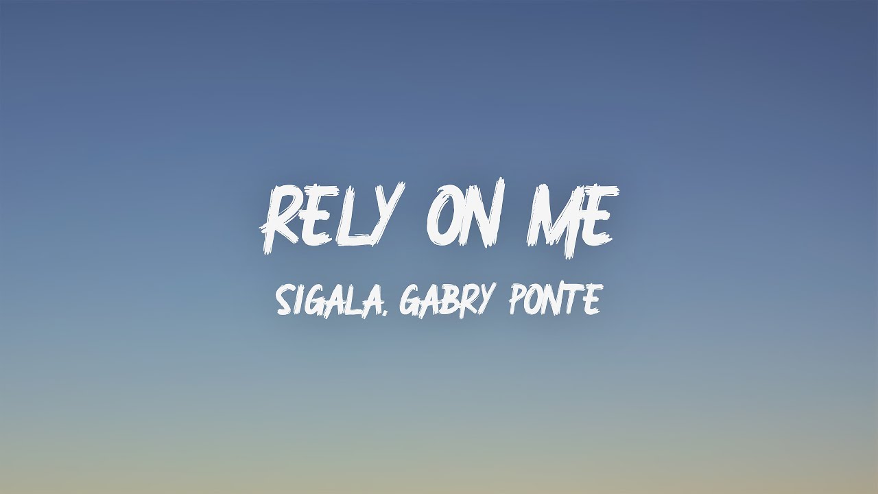 Sigala, Gabry Ponte, Alex Gaudino - Rely On Me (Lyrics) - YouTube
