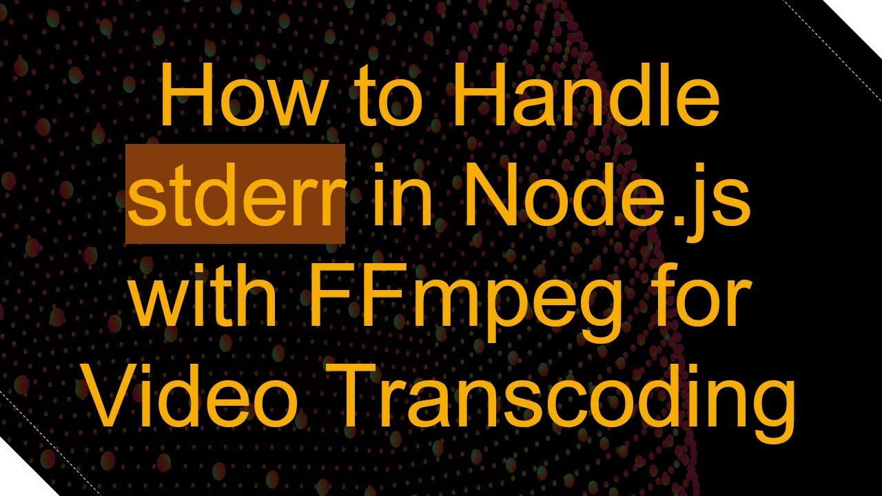 How to Handle stderr in Node.js with FFmpeg for Video Transcoding - YouTube