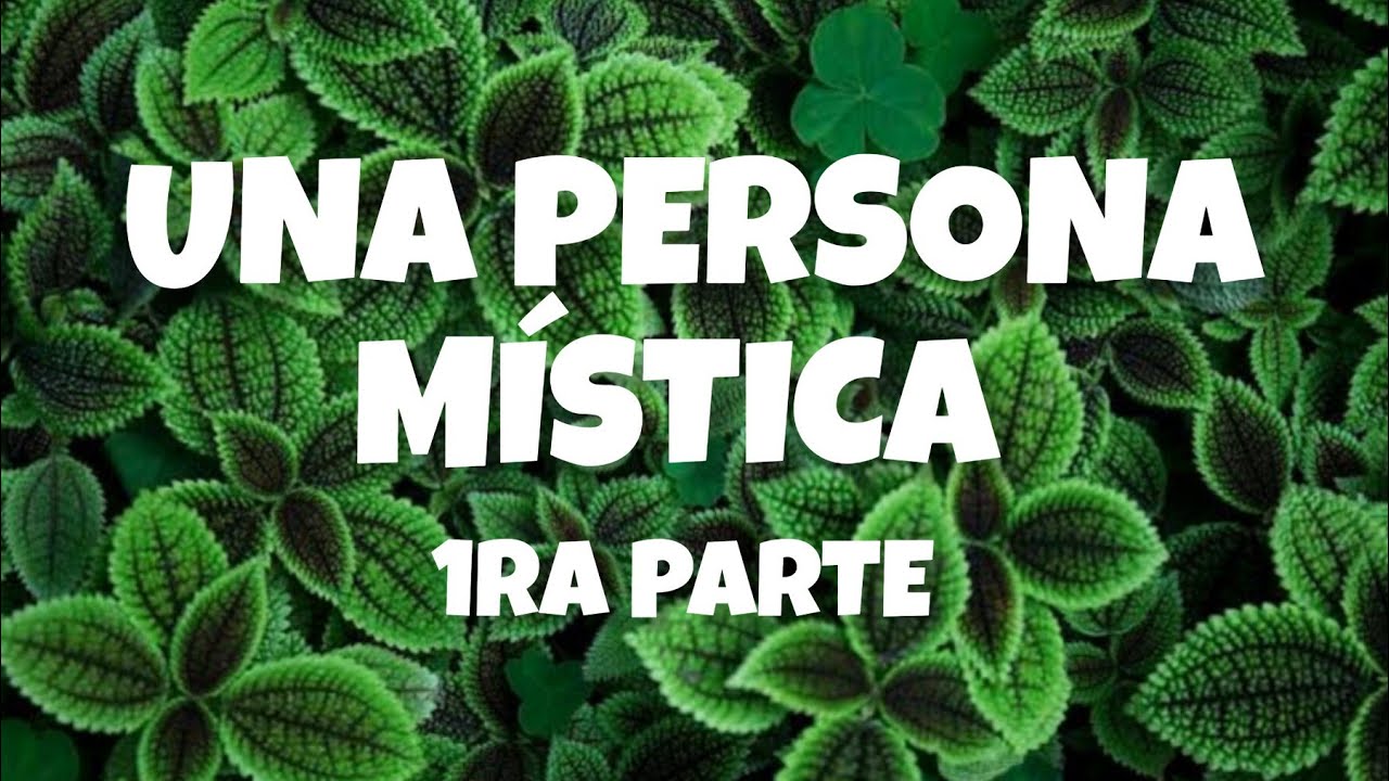 UNA PERSONA MÍSTICA (1ra Parte) - YouTube