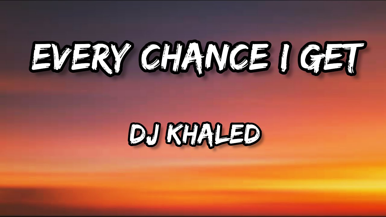 Dj khaled - Every Chance I Get (Lyrics) Ft. LIL baby & LIL Durk - YouTube