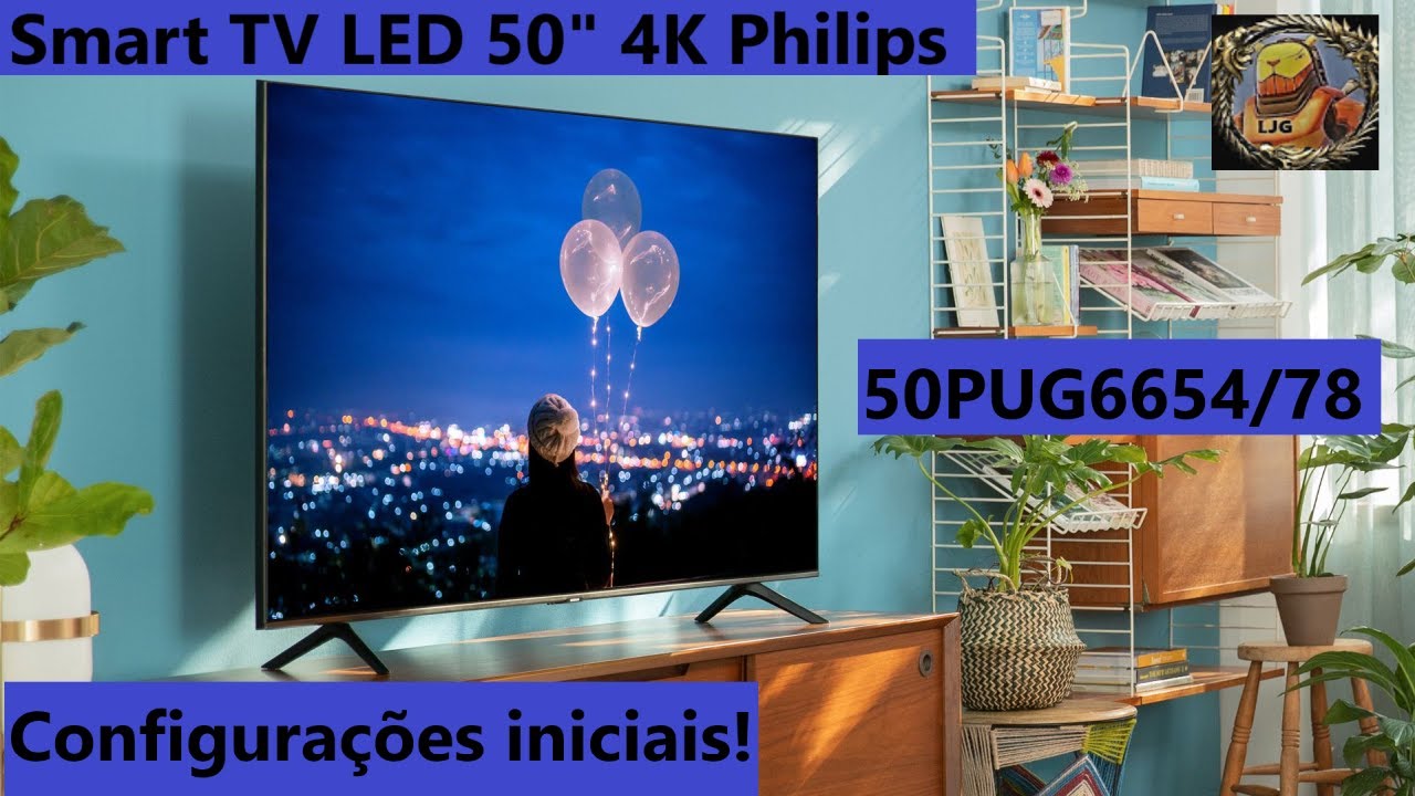Smart TV LED 50" 4K Philips 50PUG6654/78 - Configurações iniciais ...