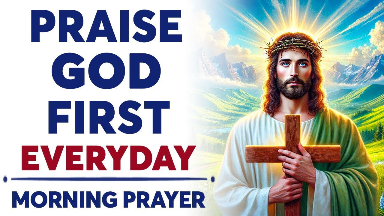 A Morning Prayer To Praise God In Advance | Bless Your Day By Praising ...
