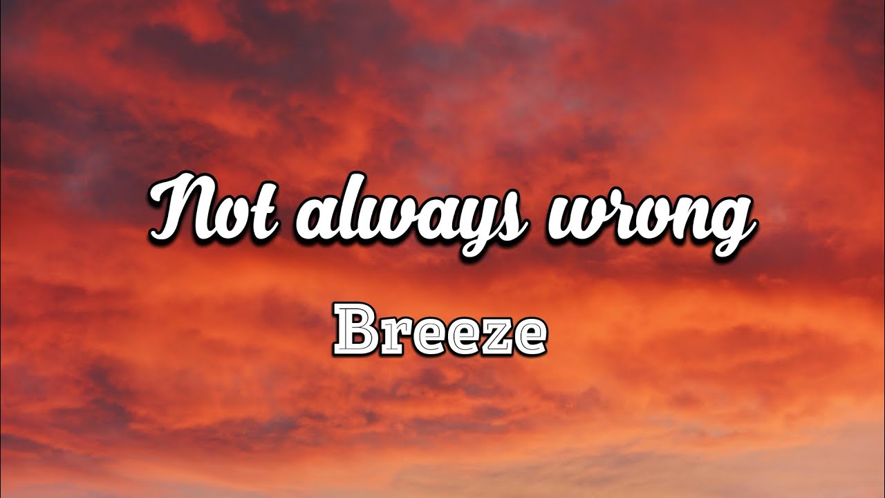 I wrote a song...NOT always WRONG // Breeze - YouTube