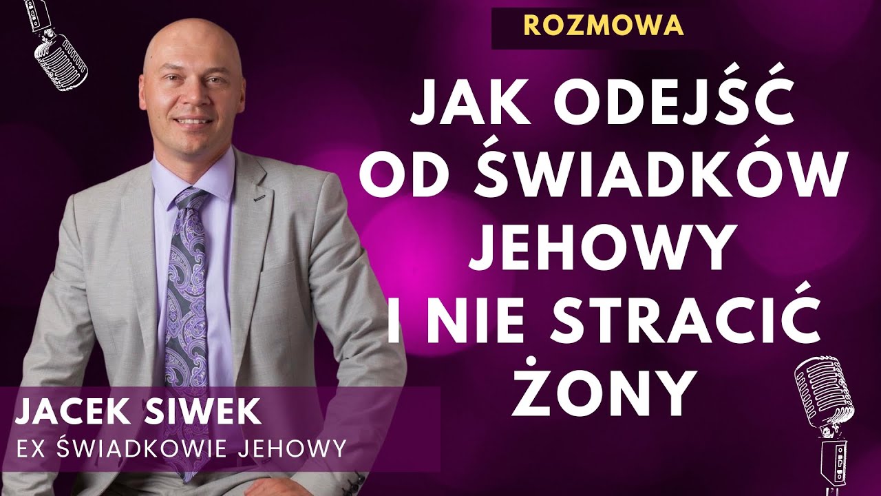 Jak odejść od świadków Jehowy i nie stracić żony? Jacek Siwek były ...