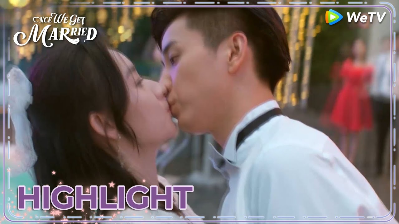 Highlight | Accidental kiss 😙😳 | Once We Get Married | WeTV | ENG SUB - YouTube