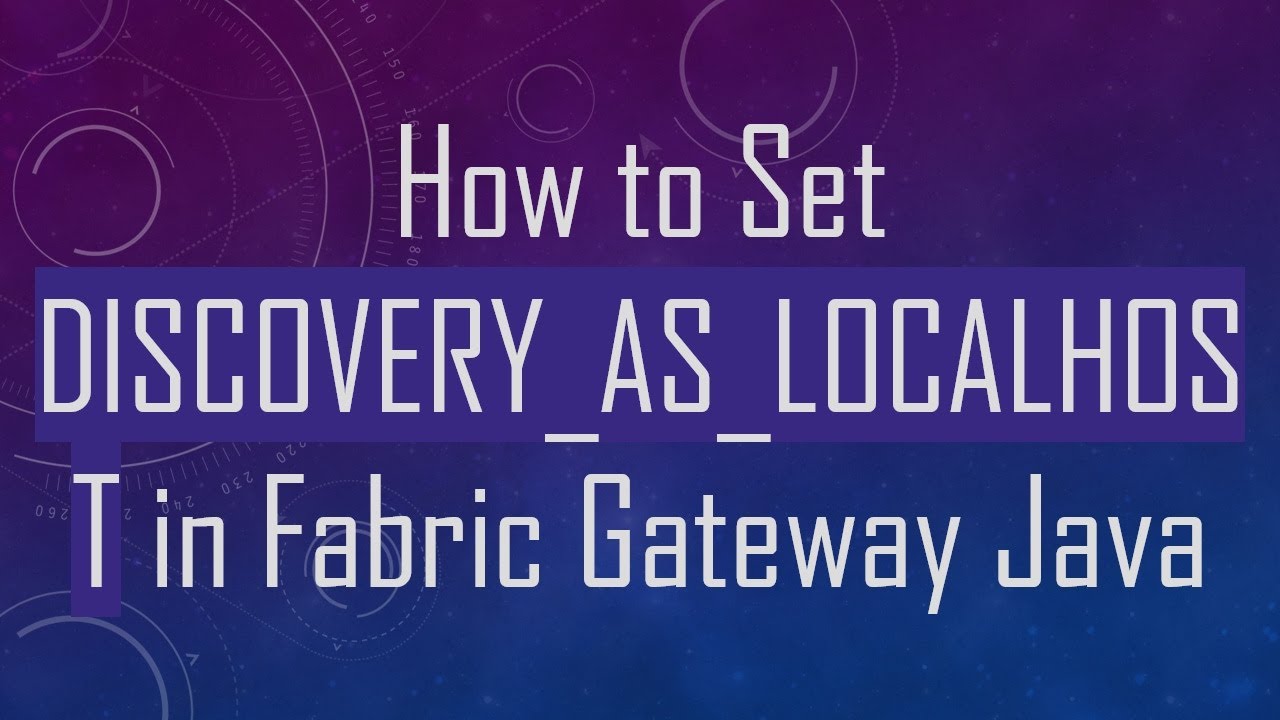 How to Set DISCOVERY_AS_LOCALHOST in Fabric Gateway Java - YouTube