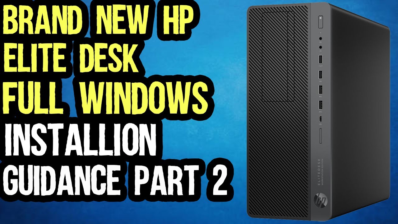 Hp Elite Desk And Complete Windows Installation Part 2 - YouTube