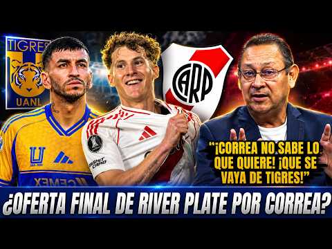 🚨¿OFERTA FINAL? RIVER PLATE OFRECE UN JUGADOR Y MUCHO DINERO POR CORREA! ¿TIGRES ACEPTARÁ?
