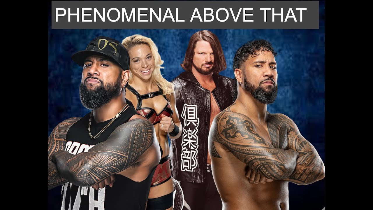 Phenomenal Above That (Aj Styles, Zoey Starks, The Usos WWE Mashup ...