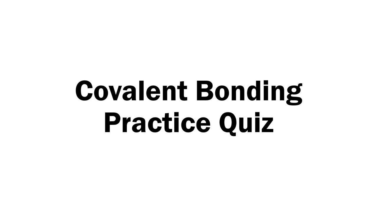 Covalent Bonding Practice Quiz 2024 - YouTube