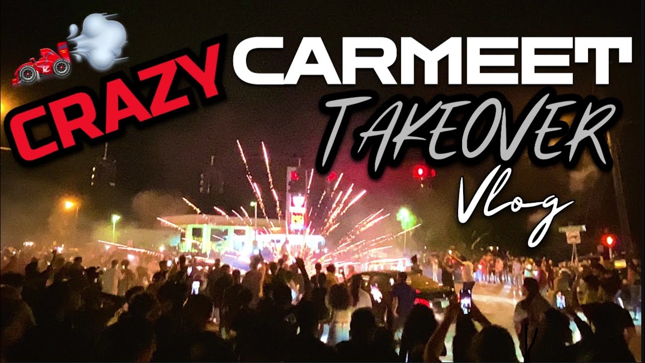 CRAZY TAKEOVER CARMEET Night Vlog - YouTube