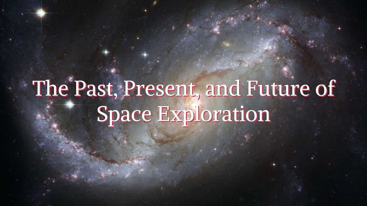 The Past, Present, and Future of Space Exploration - YouTube
