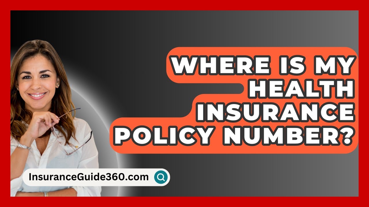 Where Is My Health Insurance Policy Number? - InsuranceGuide360.com ...