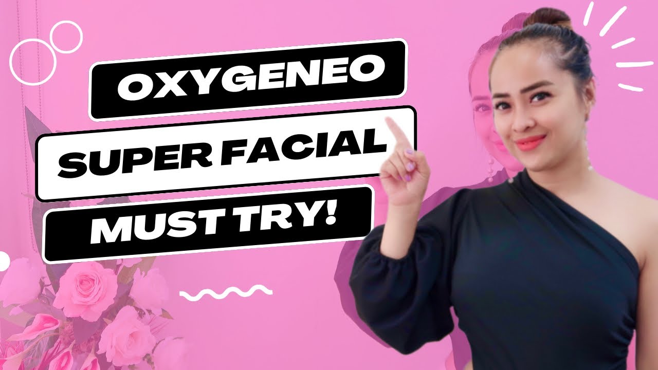 OXYGENEO 3-in-1 SUPER FACIAL | Benefits, Process & Aftercare Tips - YouTube