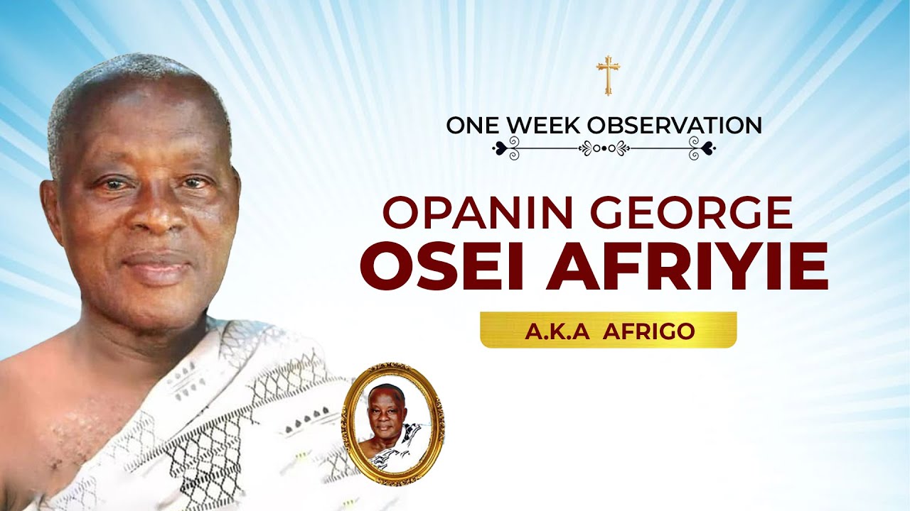 ONE WEEK CELEBRATION OF OPANIN GEORGE OSEI AFRIYIE - YouTube