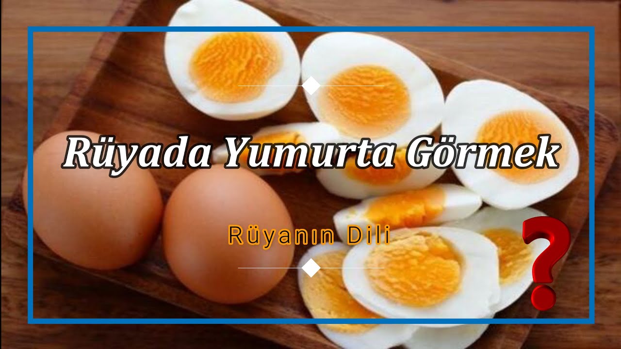 r-yada-yumurta-g-rmek-r-ya-tabiri-youtube
